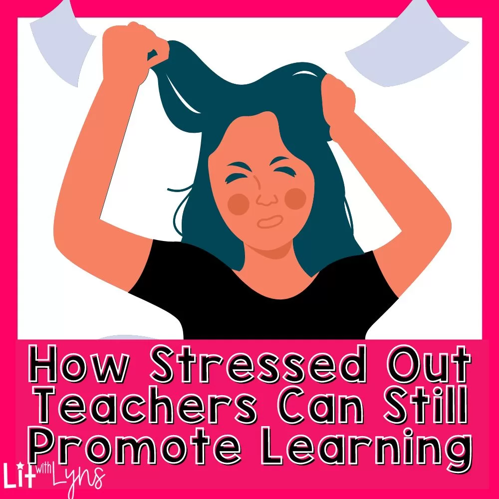 How Stressed Out Teachers Can Still Promote Learning — Lit with Lyns